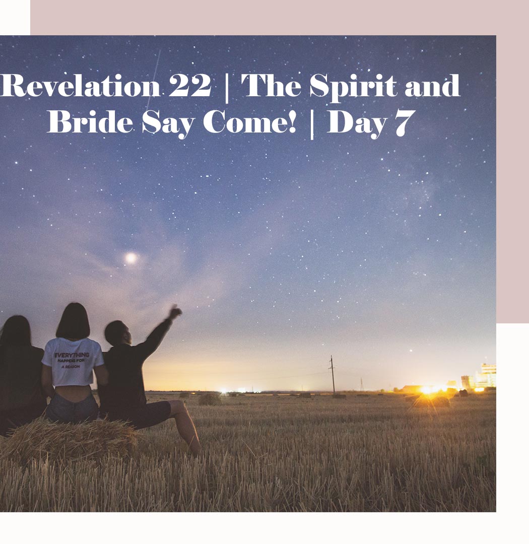 Revelation 22 - The Spirit and Bride Say Come! | Day 7 | Jewish Voice